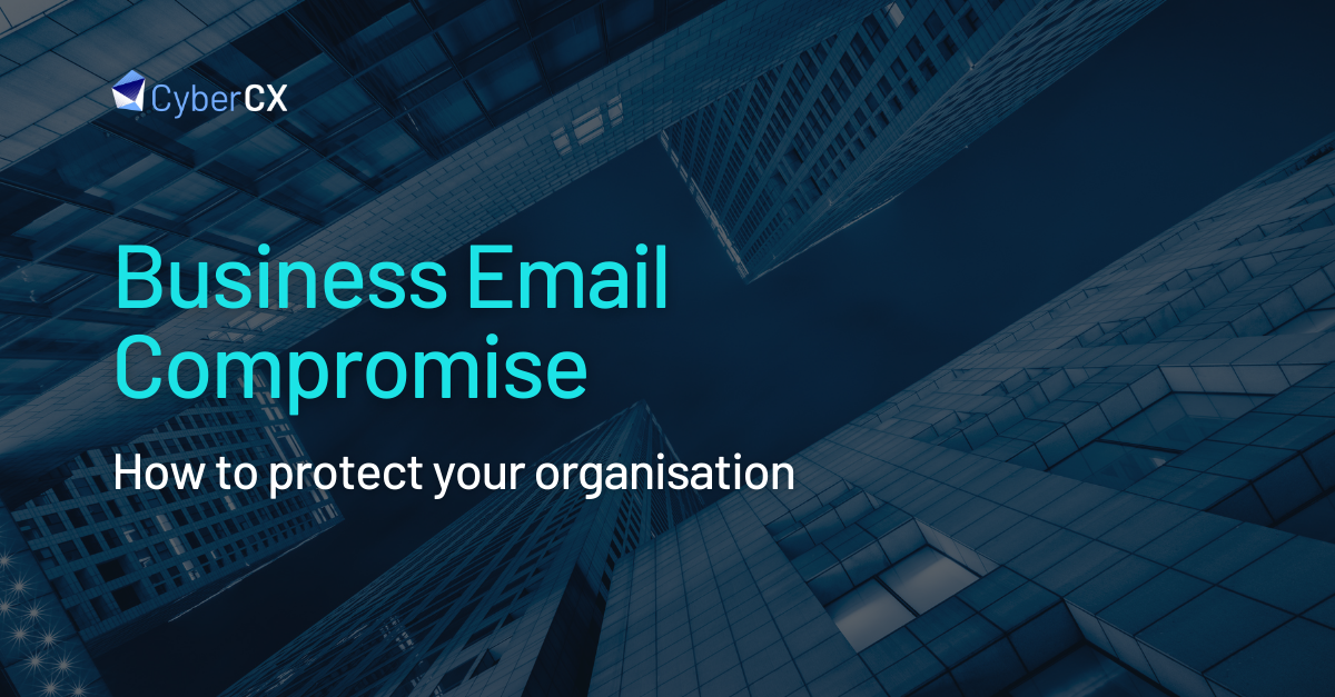 Business Email Compromise - How to protect your organisation | CyberCX Business Email Compromise - How to protect your organisation | CyberCX